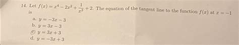 Solved Let f(x)=x4-2x2+1x3+2. ﻿The equation of the tangent | Chegg.com