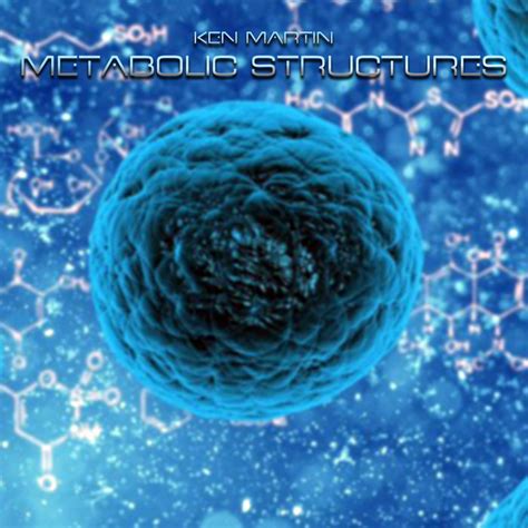Metabolic Structures Ken Martin