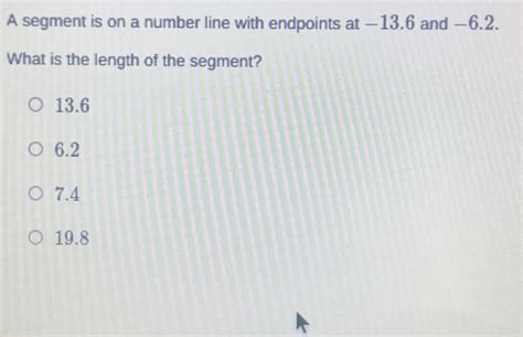 solved a segment is on a number line with endpoints at −13 6 and −6 2