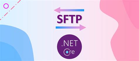 Working With Sftp In Net Core Sftp Operations Using Sshnet In Net