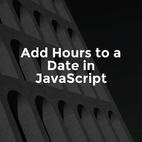 Add Hours To A Date In Javascript By Glasshost Medium