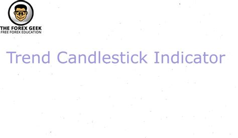 Trend Candlestick Indicator The Forex Geek