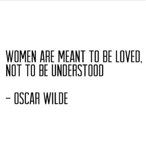 Woman Are Meant To Be Loved Not To Be Understood By Oscar Wilde