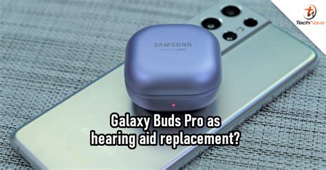 Samsung Galaxy Buds Pro Can Help Those With Hearing Impairments Technave