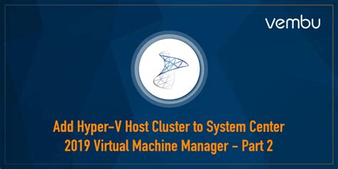 How To Add A Hyper V Cluster To SCVMM