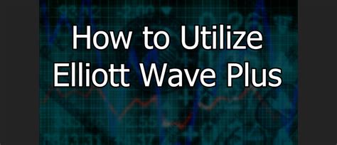How To Utilize Elliott Wave Plus
