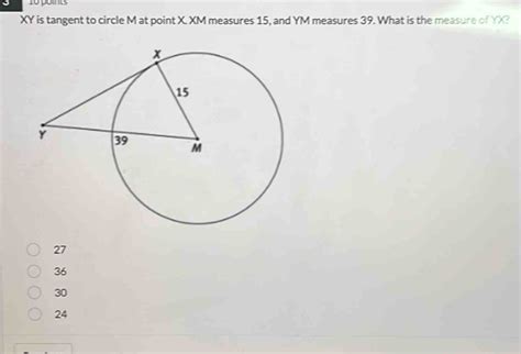 10 points xy is tangent to circle m at point x xm measures 15 and ym