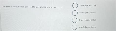 Solved Excessive Vasodilation Can Lead To A Condition Known