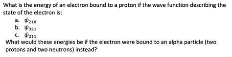 Solved What Is The Energy Of An Electron Bound To A Proton