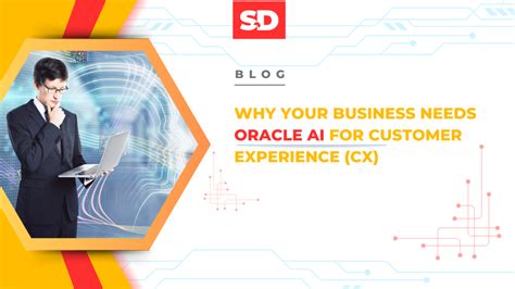 Why Your Business Needs Oracle Ai For Customer Experience Cx Salesdrive Technologies