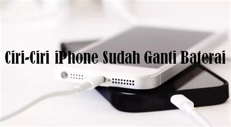 Kenali Ciri Ciri Iphone Sudah Ganti Baterai Jangan Sampai Tertipu