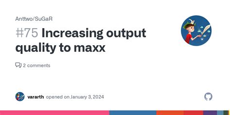 Increasing Output Quality To Maxx · Issue 75 · Anttwosugar · Github