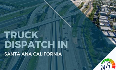 Truck Dispatch In Santa Ana California 247 Truck Dispatching Service