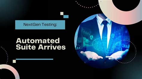 NextGen Testing Automated Suite Arrives