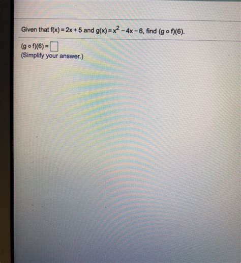 Solved Given that f(x) = 2x+5 and g(x) = x2 - 4x - 6, find | Chegg.com