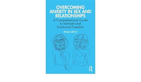 Overcoming Anxiety In Sex And Relationships A Comprehensive Guide To Intimate And Emotional