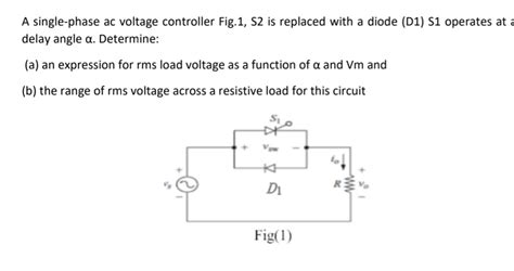 Solved A Single Phase Ac Voltage Controller Fig S Is Chegg