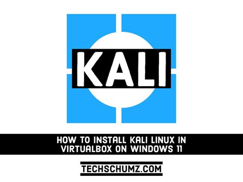 How To Install Kali Linux In VirtualBox On Windows Techschumz