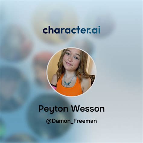Chat With Peyton Wesson Character Ai Ai Chat Reimagined Your Words Your World