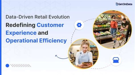 Data Driven Retail Evolution Redefining Customer Experience And Operational Efficiency Ppt