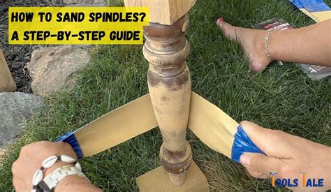How To Sand Spindles A Step By Step Guide