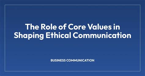 The Role Of Core Values In Shaping Ethical Communication • Slm Self