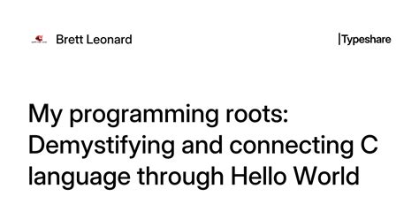 My Programming Roots Demystifying And Connecting C Language Through Hello World
