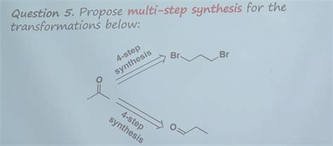 Solved Question 5. ﻿Propose multi-step synthesis for the | Chegg.com