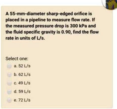 SOLVED A 55 Mm Diameter Sharp Edged Orifice Is Placed In A Pipeline To