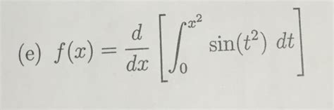 Solved Find F X F X D Dx Integral 0 X 2 Sin T 2 Dt Chegg Com