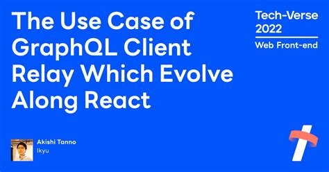 The Use Case Of Graphql Client Relay Which Evolve Along React Tech