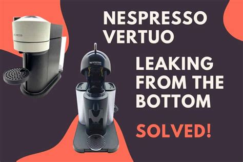 Nespresso Vertuo Leaking Water Or Coffee Underneath Solved Jontic