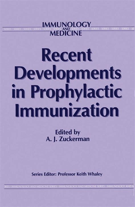 Recent Developments In Prophylactic Immunization Immunology And Medicine Francis J Zucker A