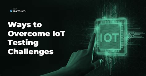 Qa Touch On Linkedin Ways To Overcome Iot Testing Challenges