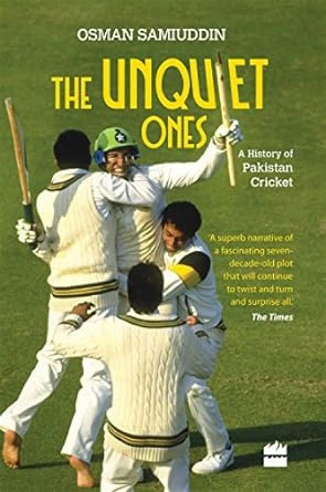 The Unquiet Ones A History Of Pakistan Cricket Samiuddin Osman