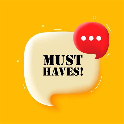 Premium Vector | Must haves speech bubble with must haves text 3d ...