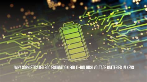 Why We Need A Sophisticated Soc Estimation On The Li Ion High Voltage Batteries In An Xev