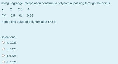 Solved Using Lagrange Interpolation Construct A Polynomial