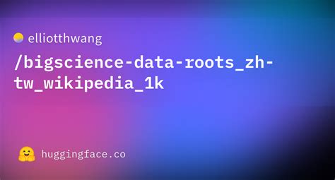 elliotthwang bigscience data roots zh tw wikipedia 1k · datasets at