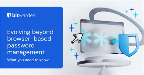 Evolving Beyond Browser Based Password Management What You Need To