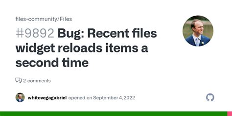 bug recent files widget reloads items a second time · issue 9892