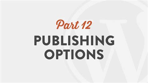 Understanding Publishing Options In WordPress By WP101