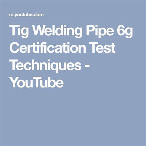 Tig Welding Pipe 6g Certification Test Techniques Youtube Tig