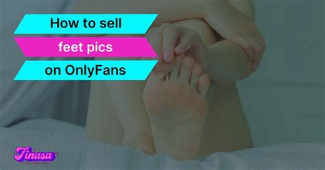 How To Sell Feet Pics On OnlyFans A Comprehensive Guide