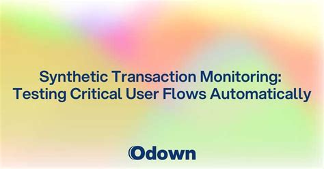 Odown Blog Synthetic Transaction Monitoring Testing Critical User