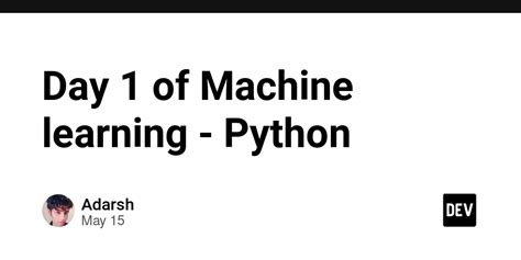 Day 1 Of Machine Learning Python Dev Community