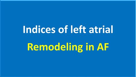 Indices Of Left Atrial Remodeling In Atrial Fibrillation