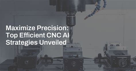 Maximize Precision Top Efficient CNC AI Strategies Unveiled