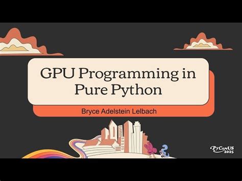 Free Video Gpu Programming In Pure Python From Pycon Us Class Central