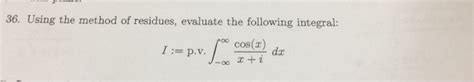 Solved 36 Using The Method Of Residues Evaluate The